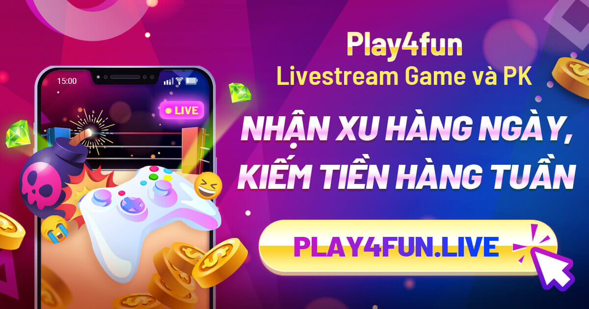 Play4Fun: Xem trực tiếp, chơi game, kiếm tiền - Nền tảng trò chơi số 1 ...